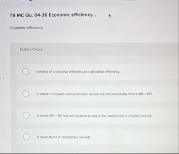 Solved TB MC Qu. 04-36 ﻿Economic efficiency...Economic | Chegg.com