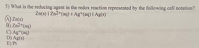 Solved 5) What is the reducing agent in the redox reaction | Chegg.com