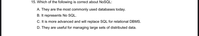 Solved 15. Which of the following is correct about NoSQL: A. | Chegg.com