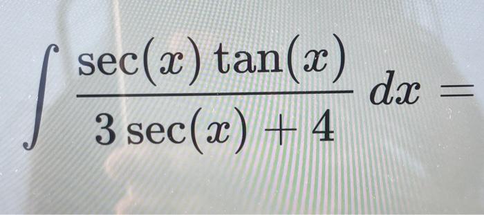 Solved ∫3sec(x)+4sec(x)tan(x)dx= | Chegg.com
