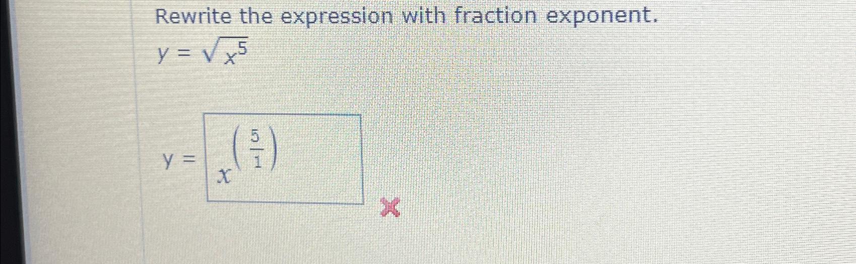 Solved Rewrite the expression with fraction exponent.y=x52 | Chegg.com