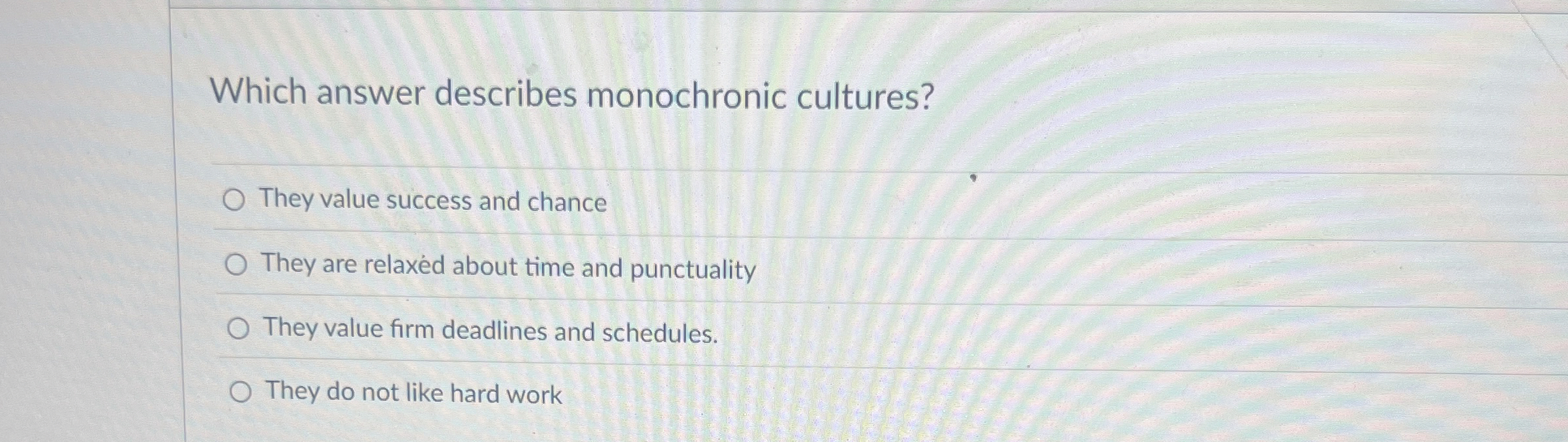 Solved Which answer describes monochronic cultures?They | Chegg.com