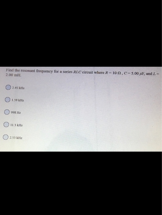 Solved Find the resonant frequency for a series RLC circuit | Chegg.com