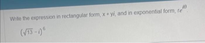 Solved Write the expression in rectangular form, x+yi, and | Chegg.com
