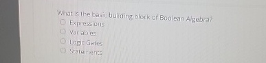 Solved What is the basic building block of Boolean Aigebra? | Chegg.com