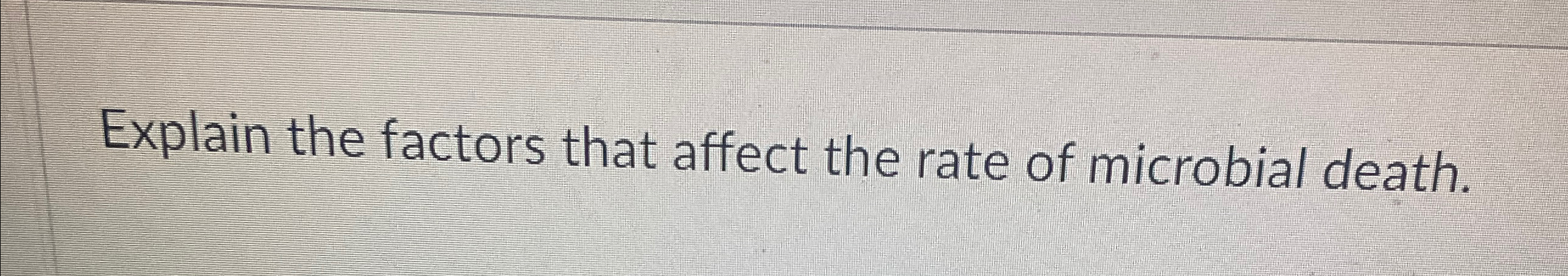 Solved Explain the factors that affect the rate of microbial | Chegg.com