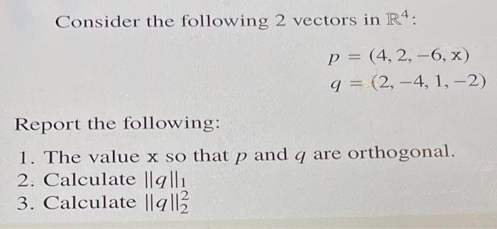 Solved Consider the following 2 vectors in R4: p = (4, 2, | Chegg.com