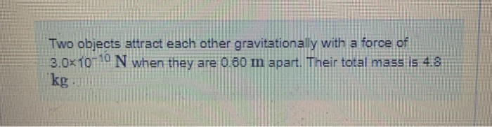 Solved Two objects attract each other gravitationally with a | Chegg.com