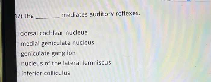 Solved 47) The mediates auditory reflexes. dorsal cochlear | Chegg.com
