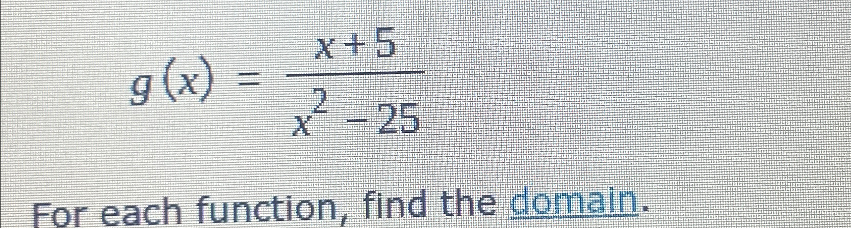 Solved g(x)=x+5x2-25For each function, find the domain. | Chegg.com