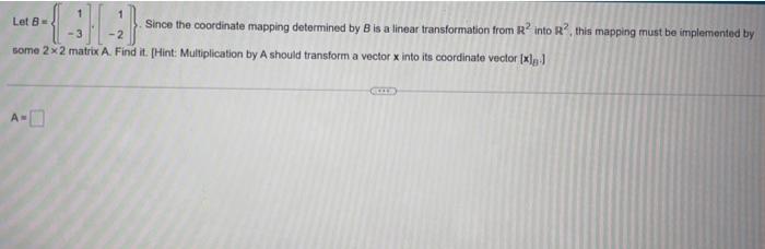 Solved Let B={1−3]⋅[1−2}. Since the coordinate mapping | Chegg.com
