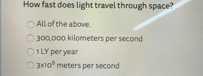 Solved How fast does light travel through space? All of the | Chegg.com