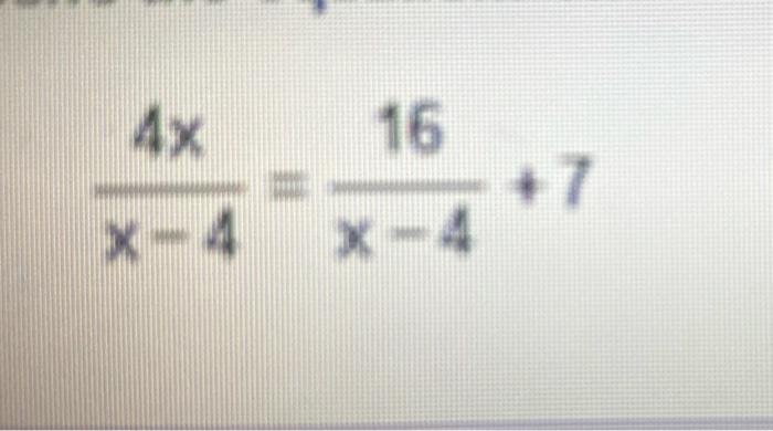 Solved 4x 16 x-4 *-4 +7 - | Chegg.com