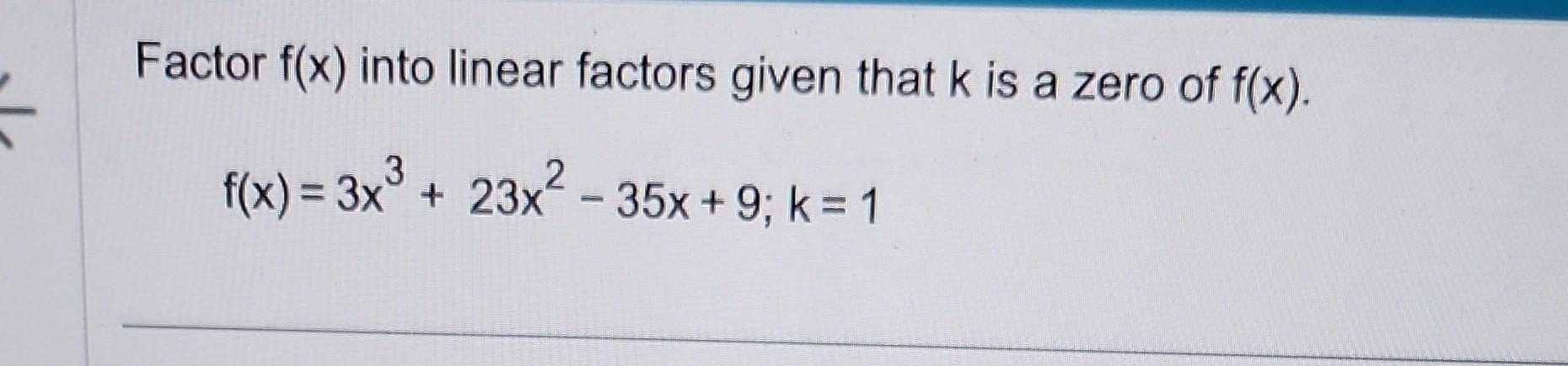Solved Factor f(x) into linear factors given that k is a | Chegg.com