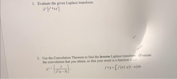 Solved 1. Evaluate the given Laplace transform. L{t2∗tet} 2. | Chegg.com