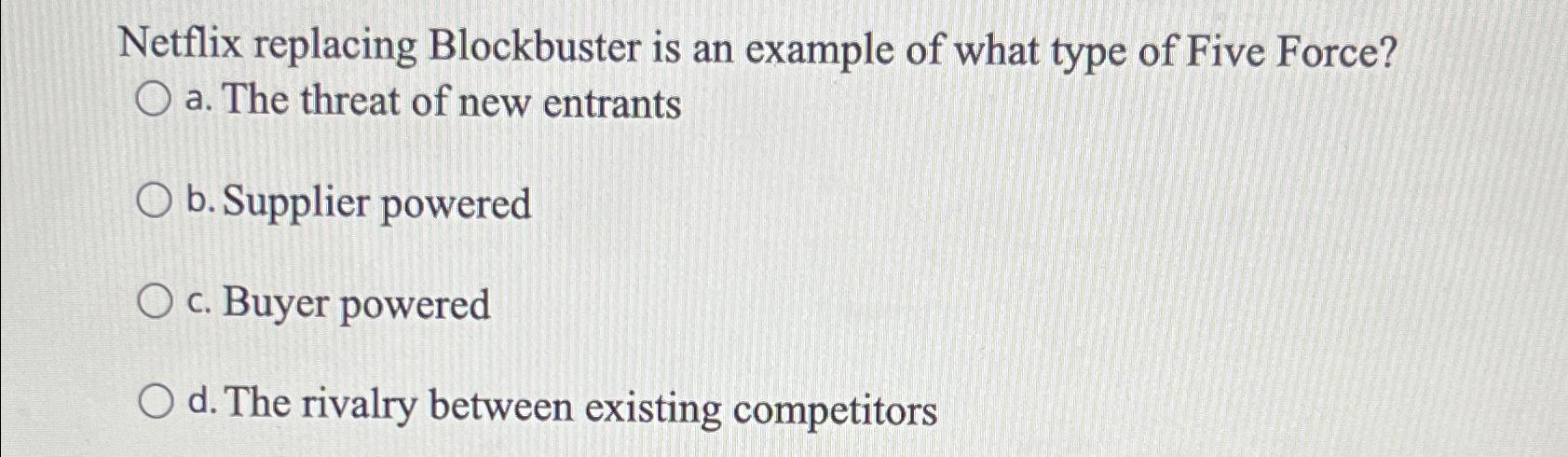 Solved Netflix replacing Blockbuster is an example of what | Chegg.com