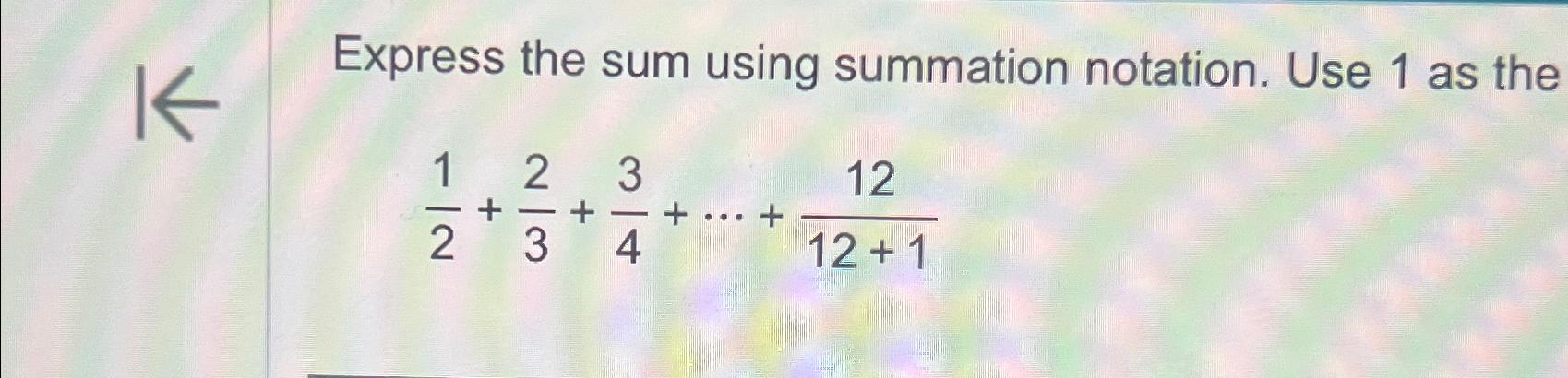 Solved Express the sum using summation notation. Use 1 ﻿as | Chegg.com