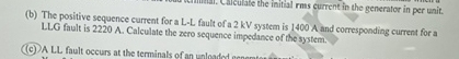 Solved (b) ﻿The positive sequence current for a L-L fault of | Chegg.com