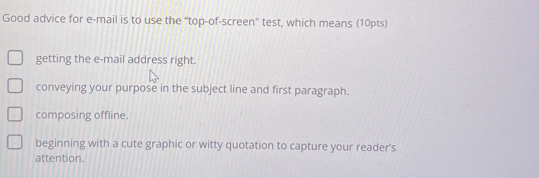 Solved Good advice for e-mail is to use the "top-of-screen" | Chegg.com