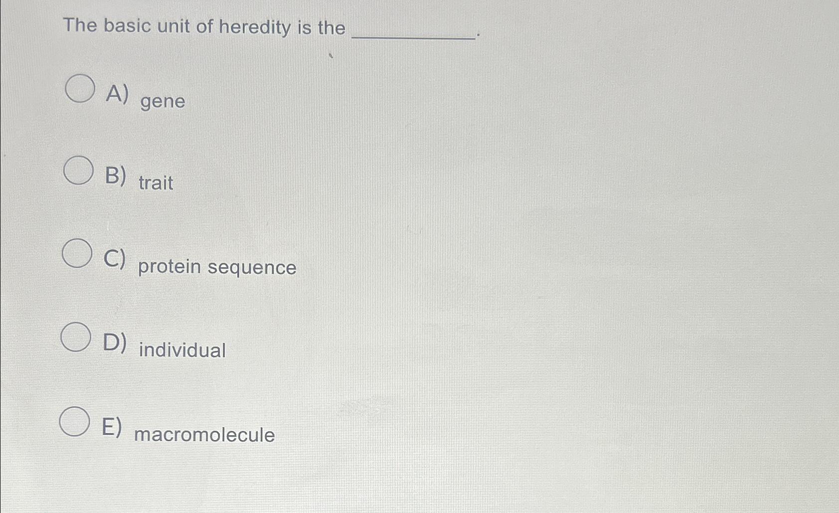 Solved The basic unit of heredity is theA) ﻿geneB) ﻿traitC) | Chegg.com