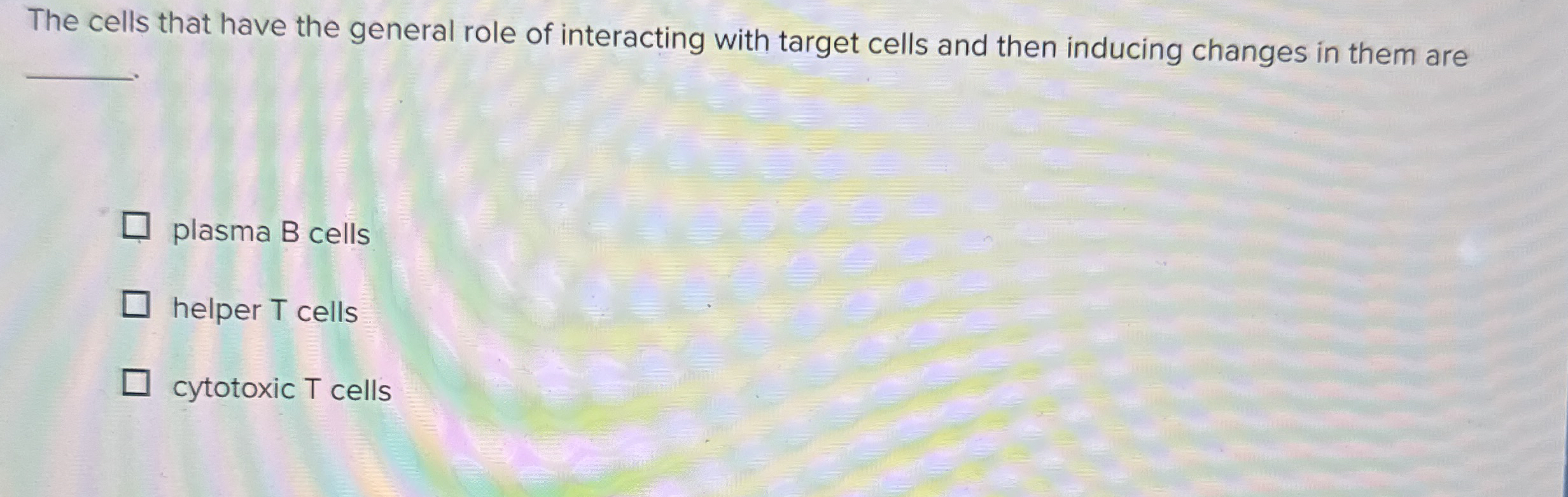 Solved The cells that have the general role of interacting | Chegg.com