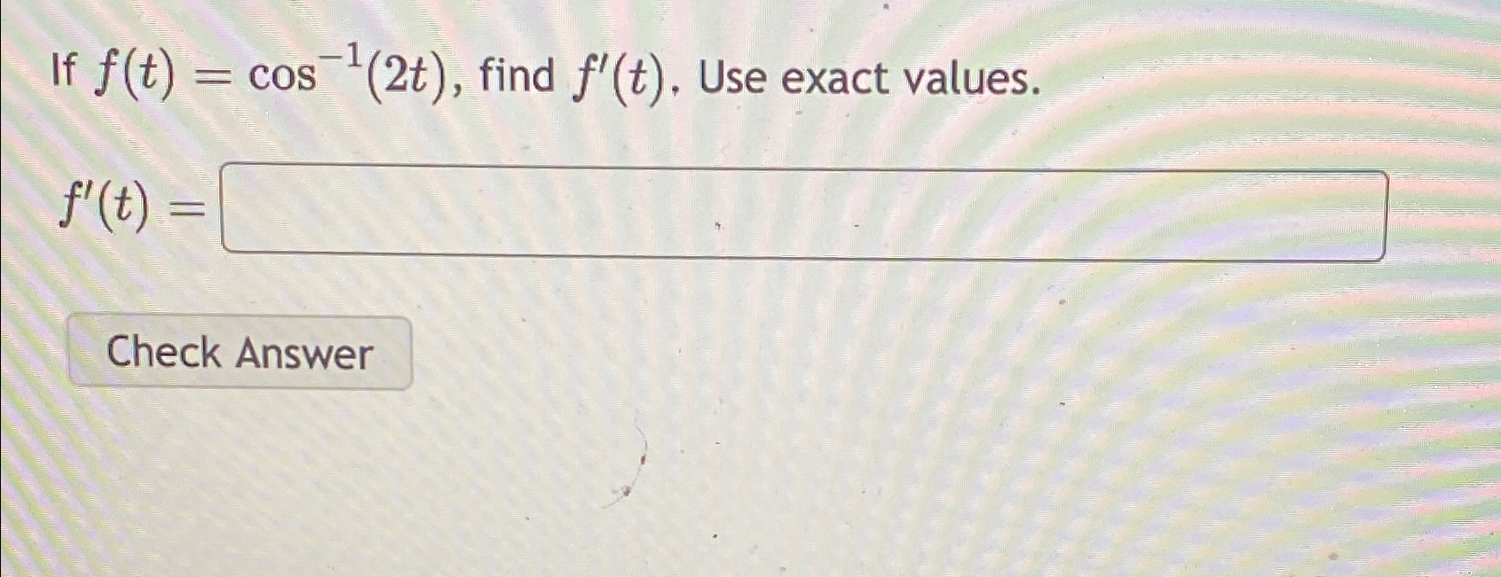Solved If f(t)=cos-1(2t), ﻿find f'(t), ﻿Use exact | Chegg.com