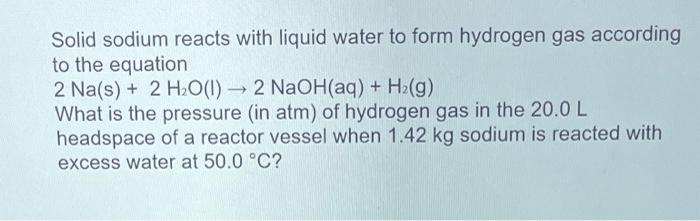 Solved Solid sodium reacts with liquid water to form | Chegg.com