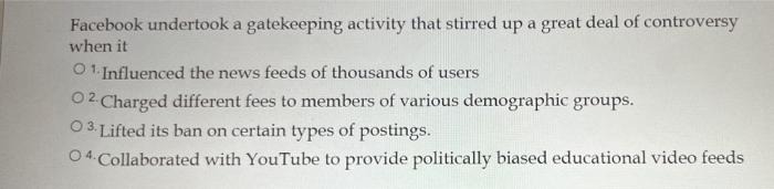 Facebook undertook a gatekeeping activity that | Chegg.com