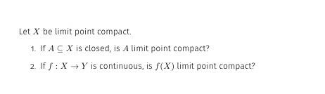 Solved Let X be limit point compact. 1. If A⊆X is closed, is | Chegg.com