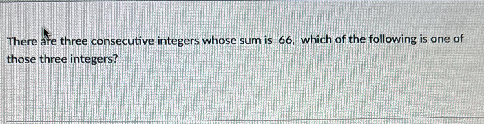 Solved There are three consecutive integers whose sum is | Chegg.com