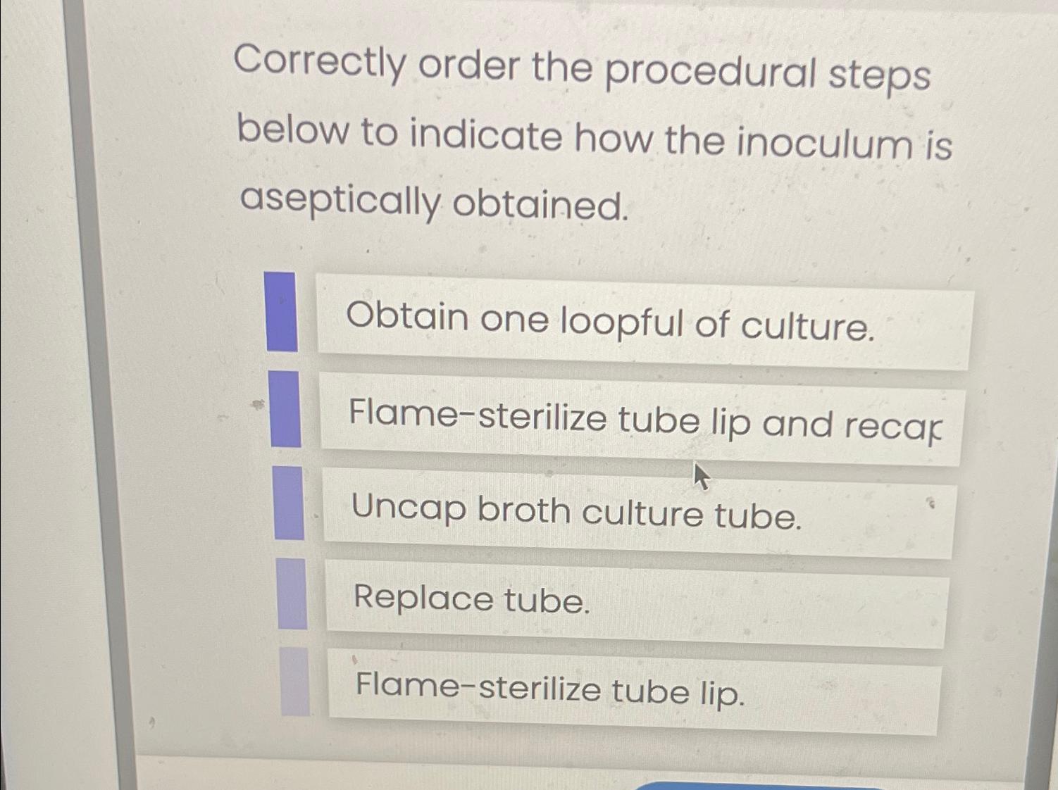 Solved Correctly order the procedural steps below to | Chegg.com