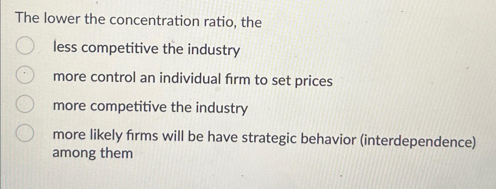 Solved The lower the concentration ratio, theless | Chegg.com