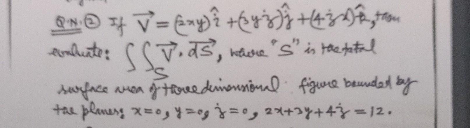 Solved Q.N.(2) If v=(2xy)i^+(3yz)j^+(4−z˙x)z^, than | Chegg.com