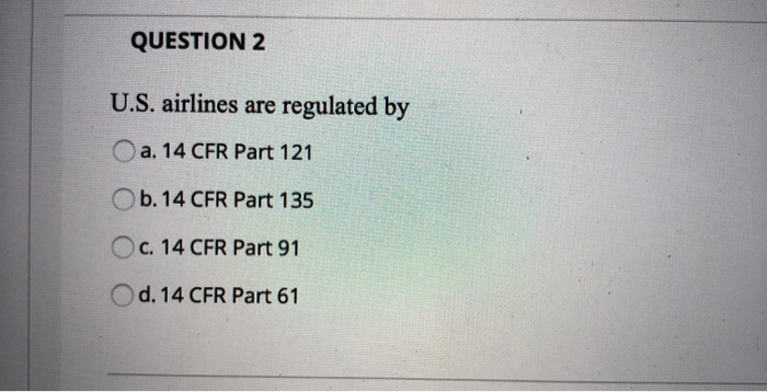 QUESTION 2 U.S. airlines are regulated by a. 14 CFR | Chegg.com