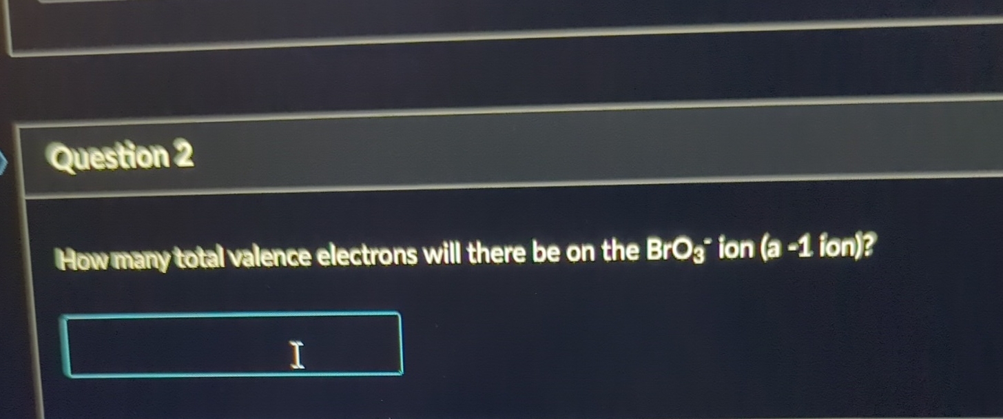 Solved Question 2How many total valence electrons will there | Chegg.com