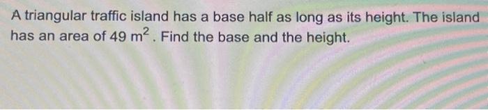 Solved A triangular traffic island has a base half as long | Chegg.com