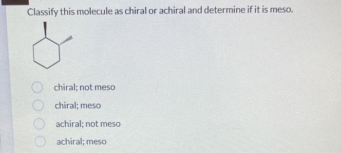 Solved Classify this molecule as chiral or achiral and | Chegg.com
