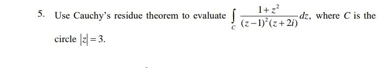 Solved 5. Use Cauchy's residue theorem to evaluate 1+z? dz, | Chegg.com