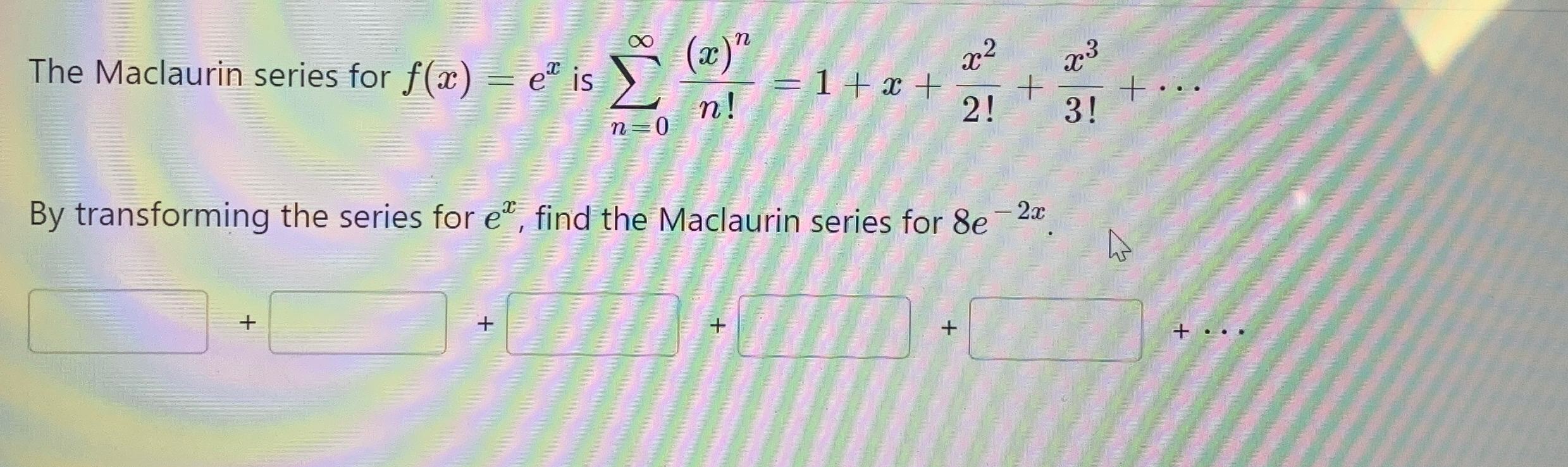 Solved The Maclaurin series for f(x)=ex ﻿is | Chegg.com