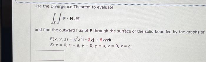 Solved Use the Divergence Theorem to evaluate ∫S∫F⋅NdS and | Chegg.com