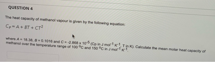 Solved QUESTION 4 The heat capacity of methanol vapour is | Chegg.com