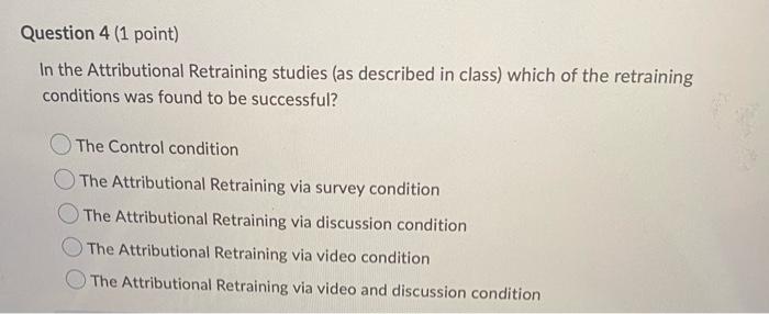 Solved Question 4 (1 point) In the Attributional Retraining | Chegg.com