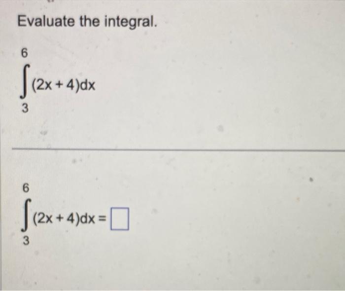 Solved Evaluate the integral. ∫36(2x+4)dx | Chegg.com