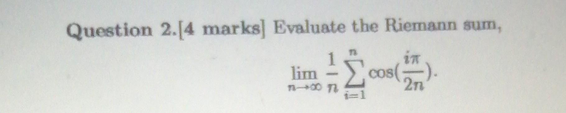 Solved Question 2.[4 marks] Evaluate the Riemann sum, | Chegg.com