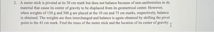 Solved 2. A meter stick is pivoted at its 50 cm mark but | Chegg.com