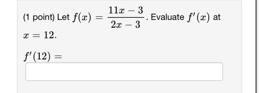 Solved Let f(x)=11x-32x-3. ﻿Evaluate f'(x) ﻿at x=12.f'(12)= | Chegg.com