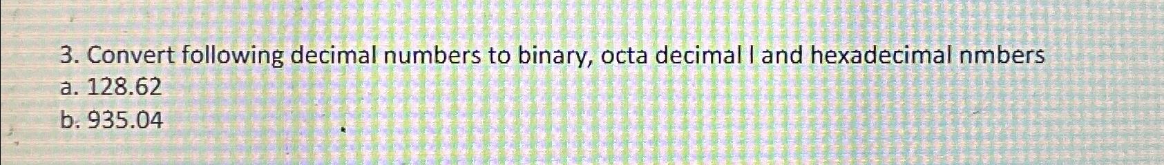 Solved Convert Following Decimal Numbers To Binary Octa