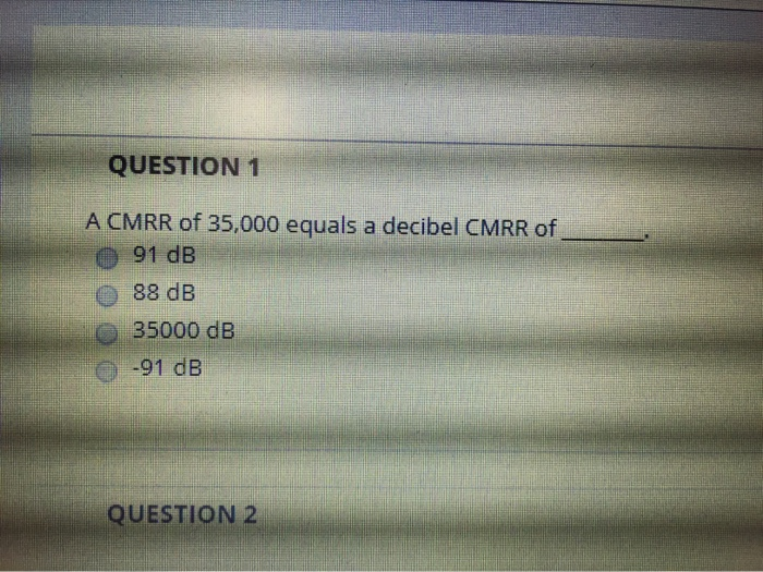 Solved QUESTION 1 A CMRR of 35,000 equals a decibel CMRR of | Chegg.com