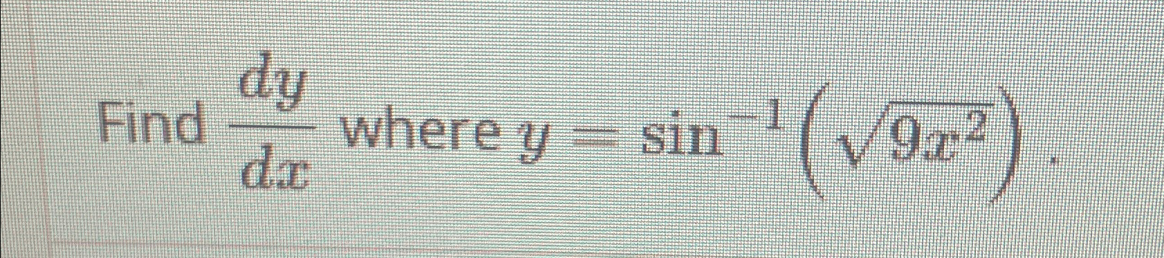 Solved Find dydx ﻿where y=sin-1(9x22) | Chegg.com