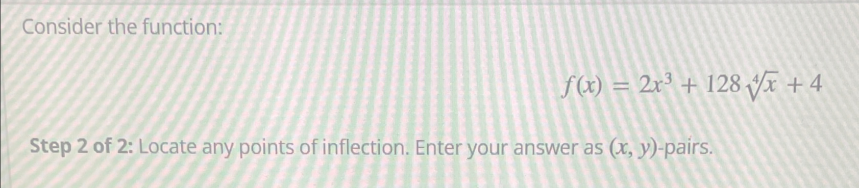 Solved Consider the function:f(x)=2x3+128x4+4Step 2 ﻿of 2: | Chegg.com